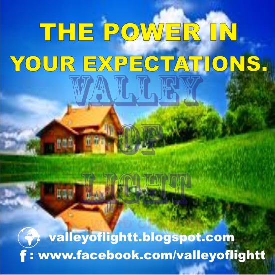 THE POWER IN YOUR EXPECTATION - valley of light