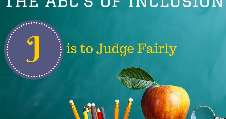 Removing the Stumbling Block: {The ABC’s of Inclusion} J is to Judge Fairly