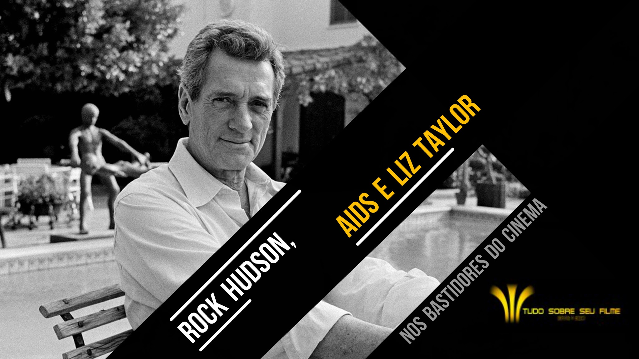 ROCK HUDSON, AIDS E LIZ TAYLOR - PIPOCA 3D