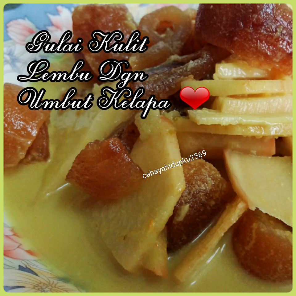 CAHAYA HIDUPKU: GULAI KULIT LEMBU DENGAN UMBUT KELAPA 😊