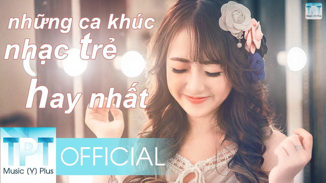 Những Ca Khúc Nhạc Trẻ Hot Mới Nhất 2017 Lk Nhạc Trẻ Hay Nhất Hiện Nay Nhacdjprocom Nhac