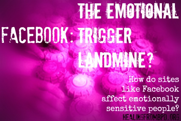 Facebook: The Emotional Trigger Landmine? - Healing From Borderline ...