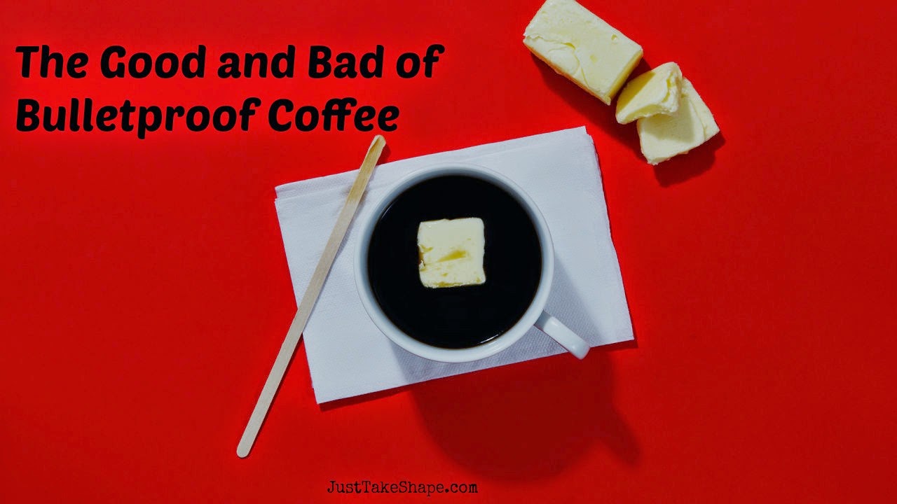 The Good and Bad of Bulletproof Coffee - Just Take Shape