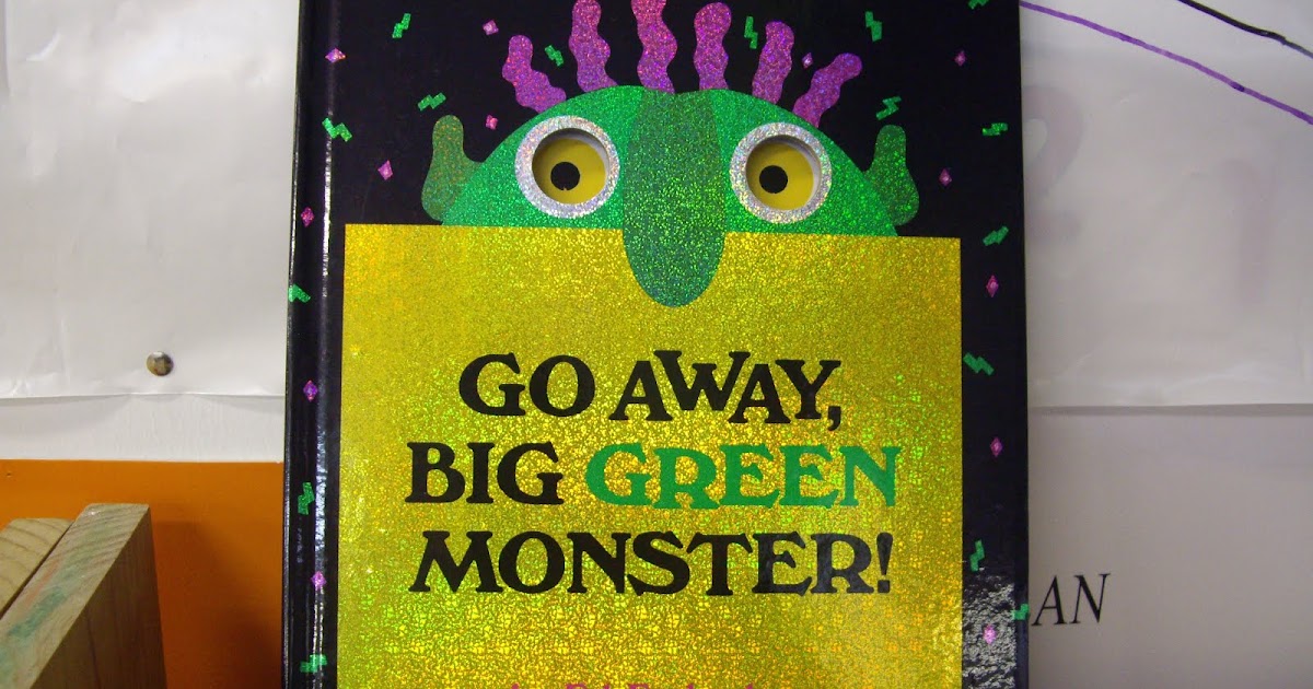 LEARNING TOGETHER: Go away big green monster book!
