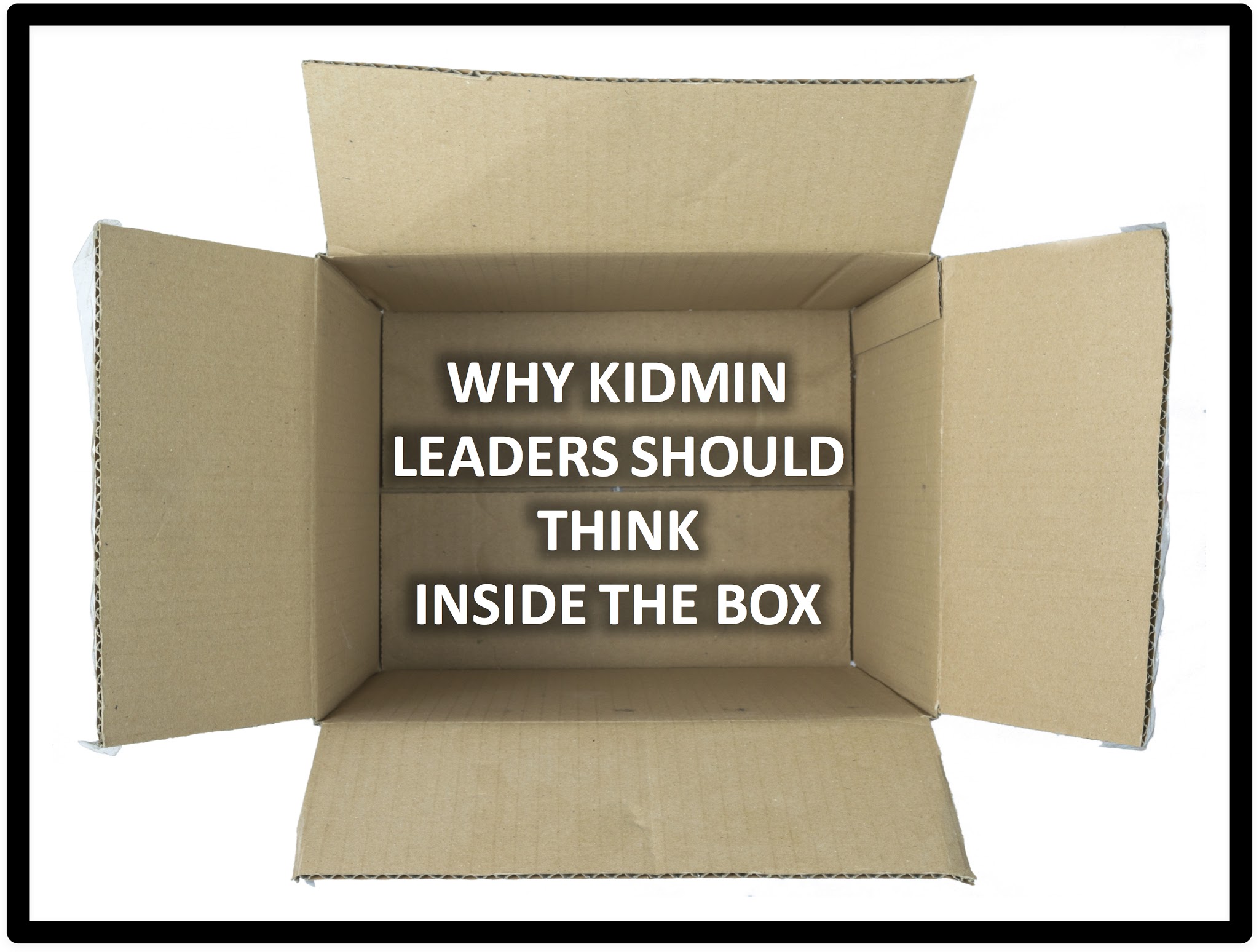 Why KidMin Leaders Should Think Inside the Box ~ RELEVANT CHILDREN'S ...
