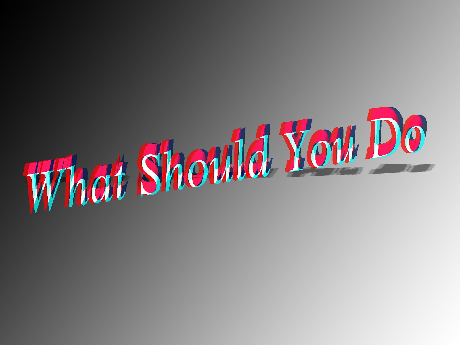 What Should You Do....