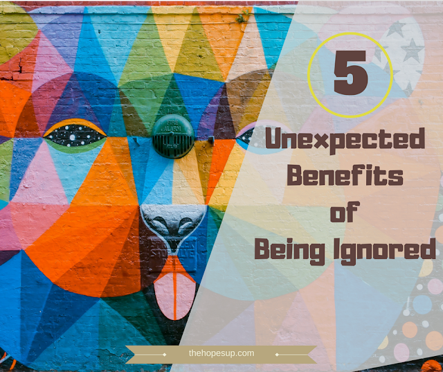 5 Unexpected Benefits of Being Ignored