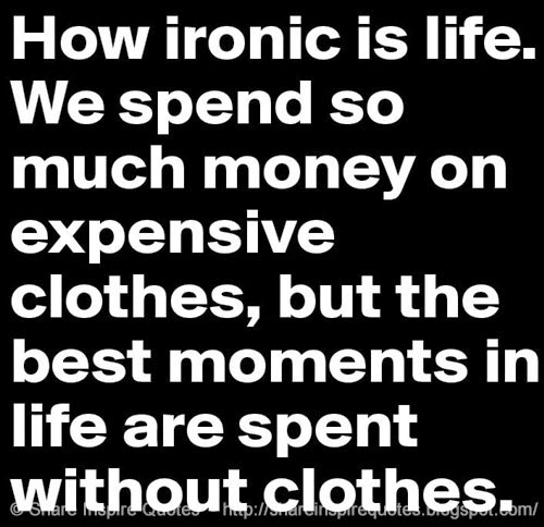 How ironic is life. We spend so much money on expensive clothes, but ...