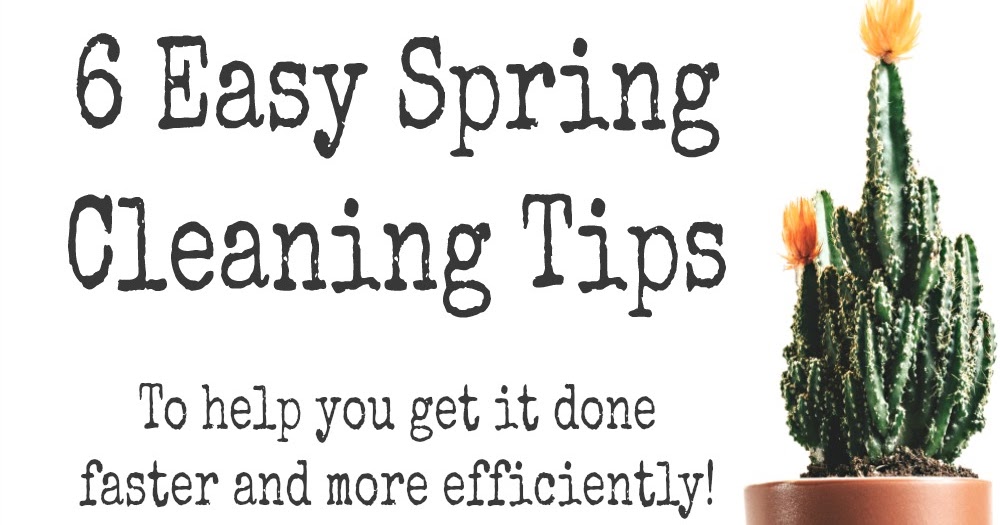 6 Easy Spring Cleaning Tips - To help you get it done faster and more ...