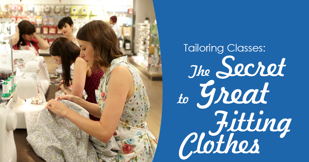 Tailoring Classes: The Secret to Great Fitting Clothes