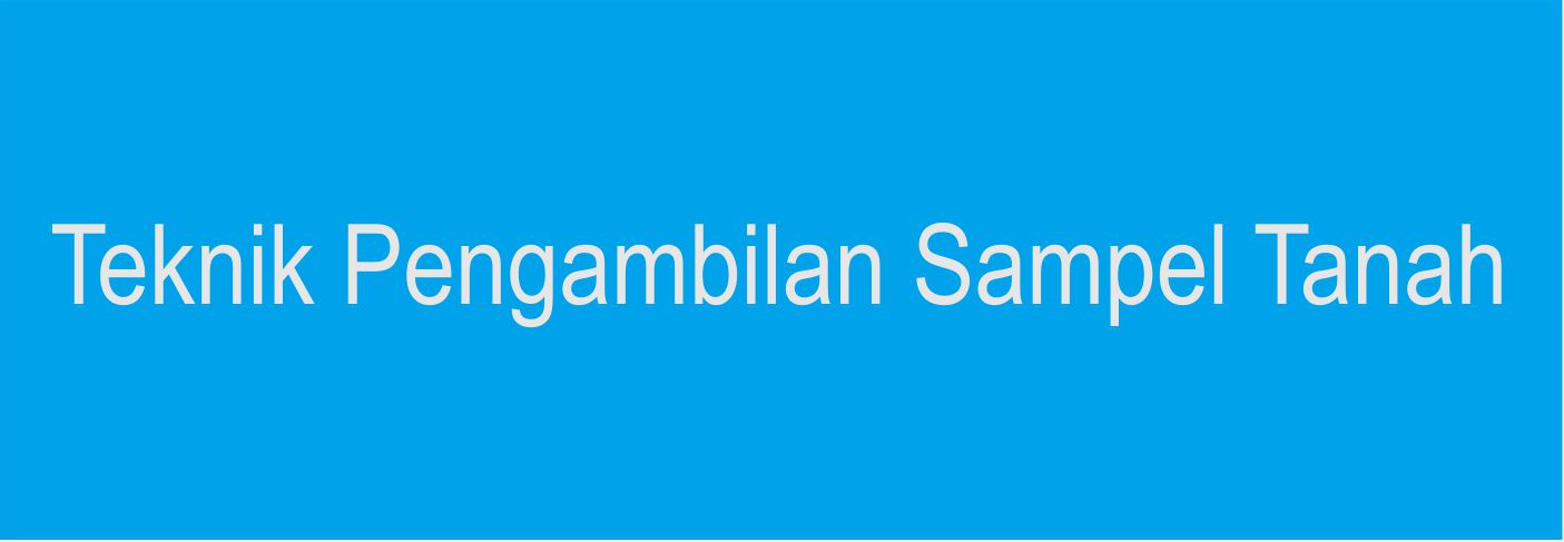Teknik Pengambilan Sampel Tanah - Nyampling
