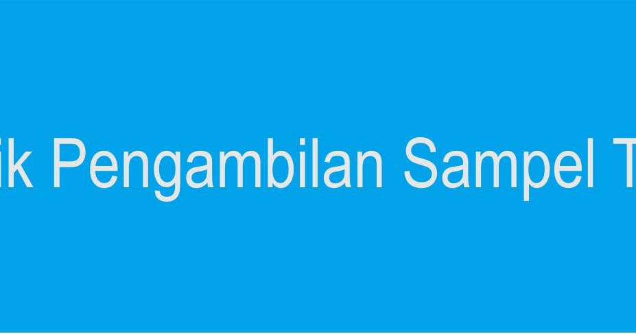 Teknik Pengambilan Sampel Tanah - Nyampling