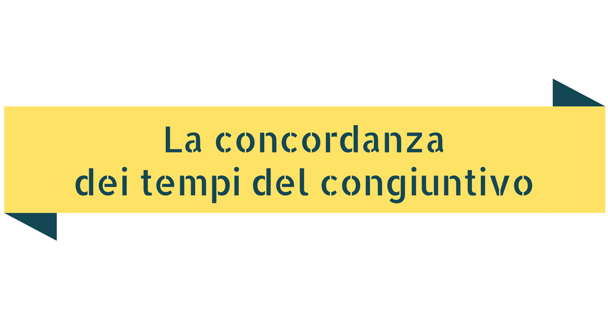 Concordanza dei tempi del congiuntivo ~ Impariamo!