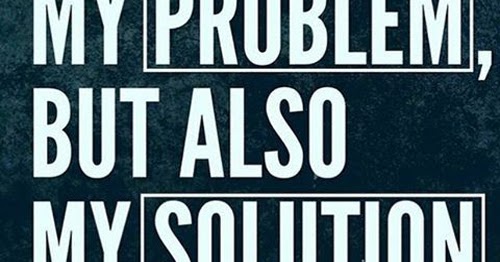 I am my problem. But also my solution. | Share Inspire Quotes