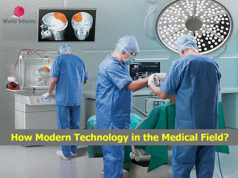 How Modern Technology in the Medical Field? - World Informs