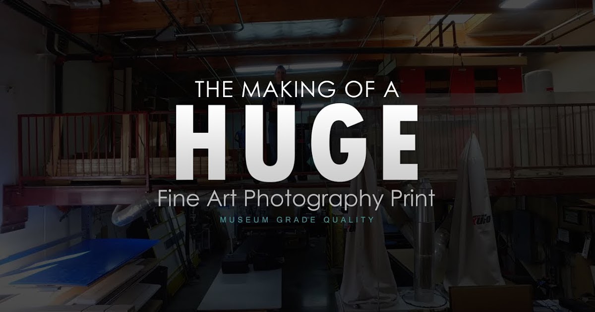 Large Format Photography: The Making of a Huge Fine Art Gallery Print ...
