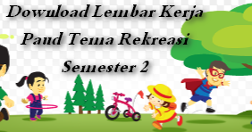 Download Lembar Kerja Paud Tema Rekreasi Semester 2 - File Paud