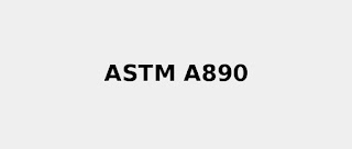 ASTM A890 Propriedades Mecânicas e Composição Química ☢️ {2022}