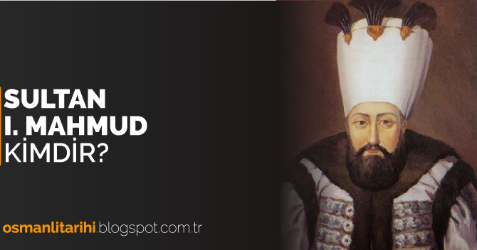 Sultan I. Mahmud (1730 - 1754) - Osmanlı Tarihi | Padişahlar, Cariyeler ...