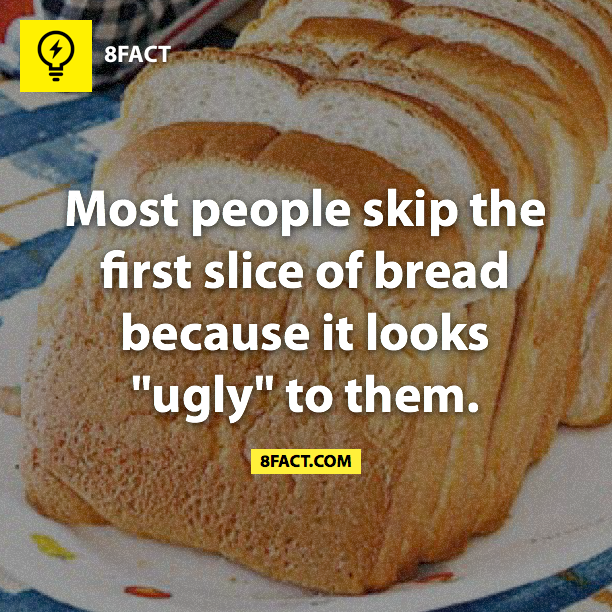 Most people skip the first slice of bread because it looks "ugly" to ...