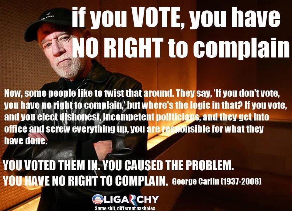 Relaxed Focus: "If you vote, you have no right to complain." - George ...