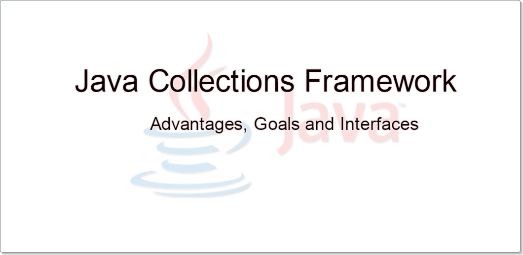 Java Collections Framework - Advantages, Goals and Interfaces