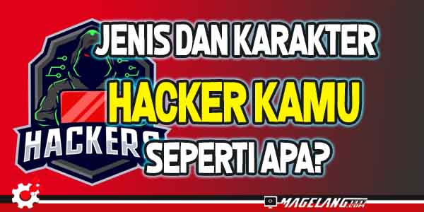 Jenis dan Karakter Hacker Kamu Yang Seperti Apa?