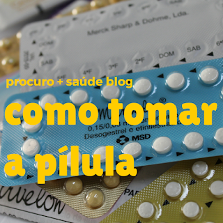 Como tomar a pílula - Procuro + Saúde