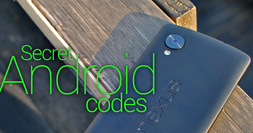 Android Secret Codes for Hidden Menus On Samsung, Sony, LG, Motorola ...