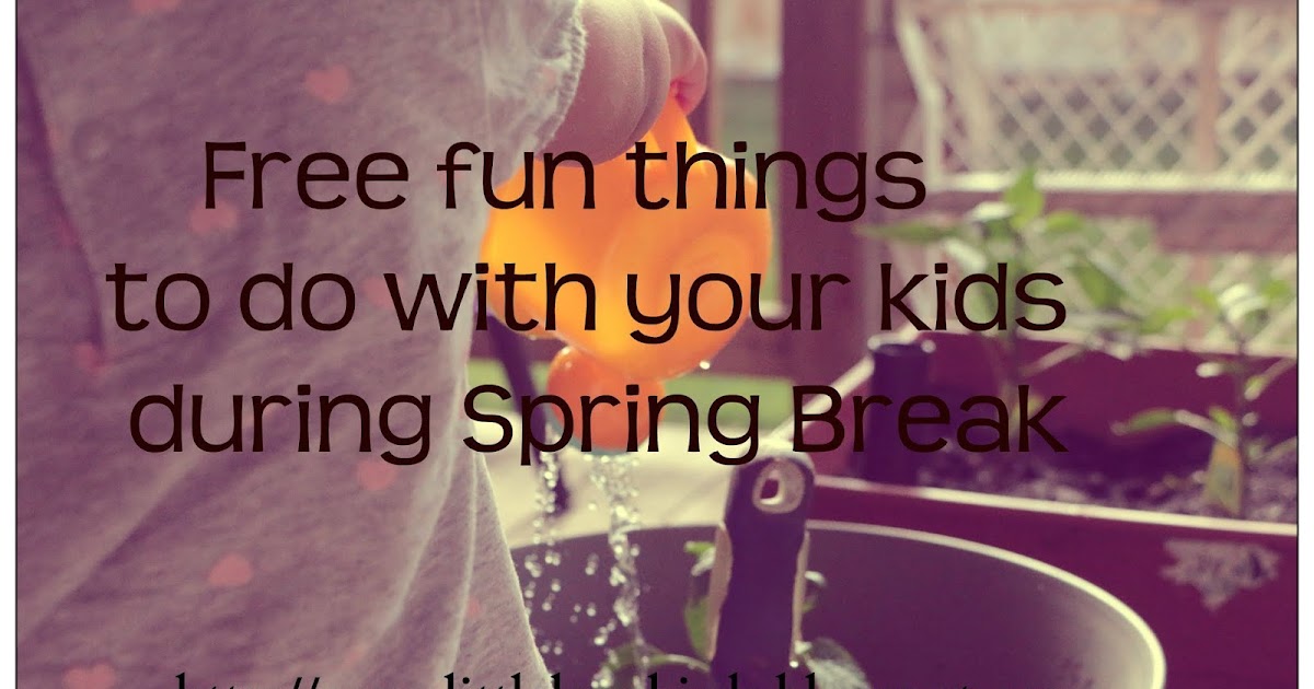 Spring Break: A list of free fun things to do with your kids.