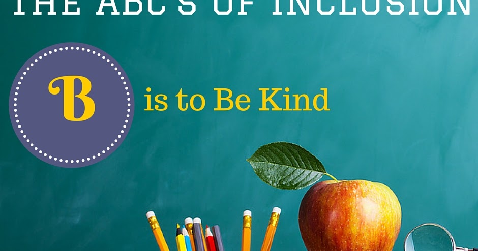 Removing the Stumbling Block: {The ABC's of Inclusion} B is to Be Kind