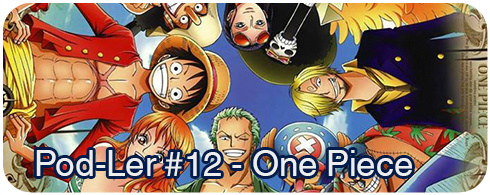 Pod-Ler: Pod-Ler #12 - One Piece