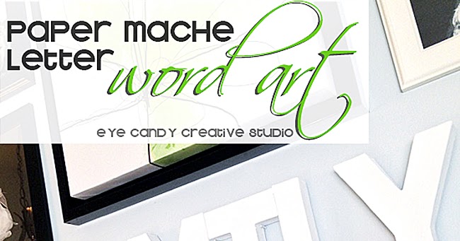 Eye Candy Creative Studio: DIY :: Paper Mache Letter WORD ART