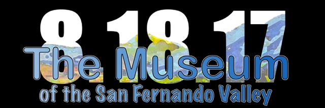 The Museum of the San Fernando Valley: 818 Day Celebration - Friday!