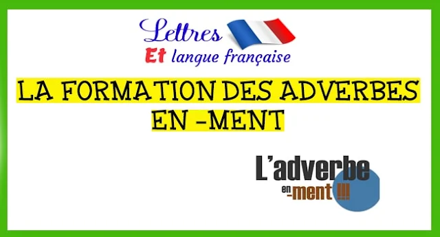 LA FORMATION DES ADVERBES EN –MENT