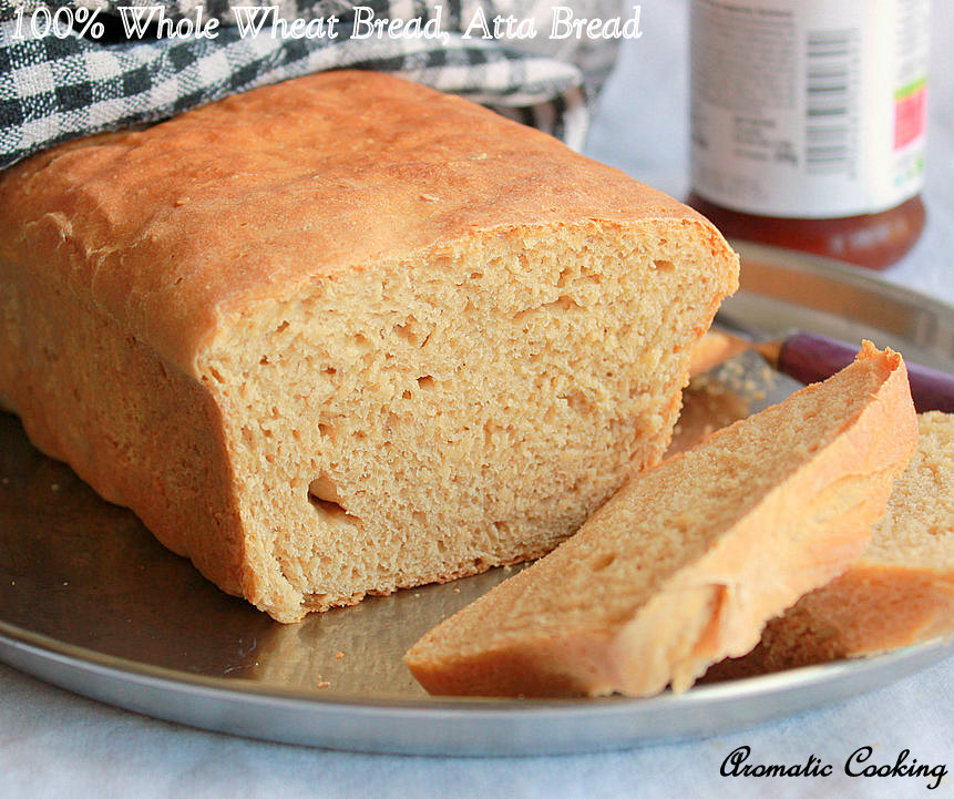Aromatic Cooking: 100% Whole Wheat Bread, Atta Bread ( No Maida )