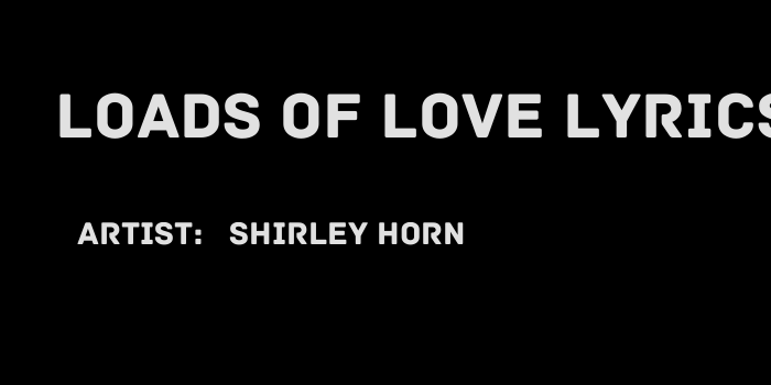 Loads of Love Lyrics by Shirley Horn