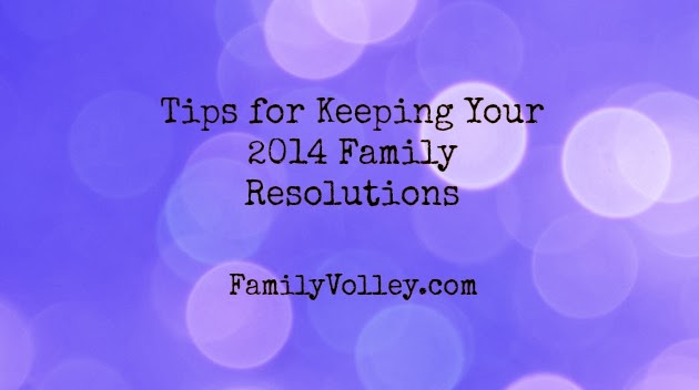 Family Volley: Tips for Keeping Your 2014 Family Resolutions