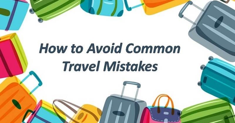 How to Avoid Common Travel Mistakes