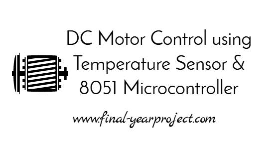 Free Final Year Project's: DC Motor Control using Temperature Sensor ...