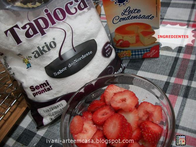 IVANI VIEIRA - Arte em Casa: TAPIOCA COM MORANGOS