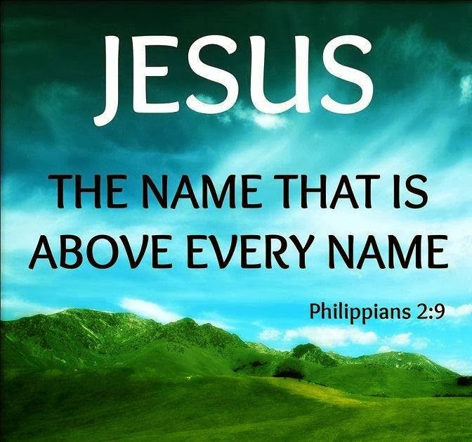 Jesus The Name That Is Above every name. Philippians 2:9 - Quotes
