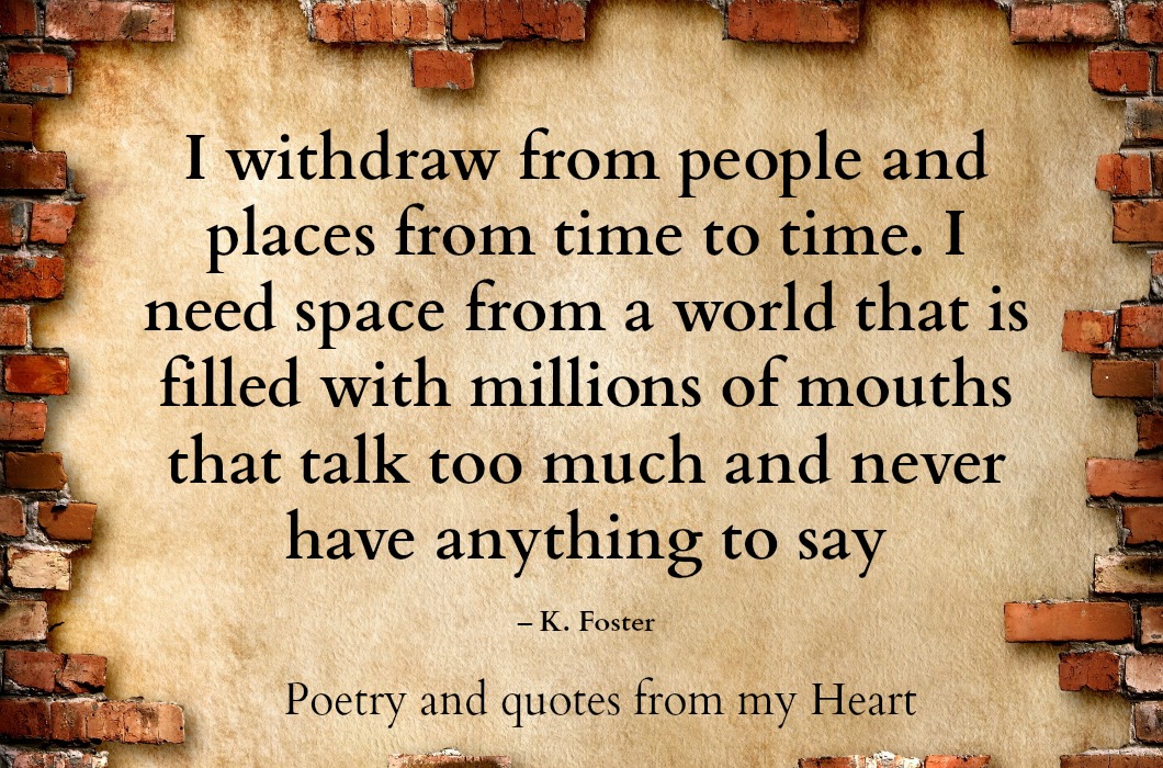 Poetry and quotes from my Heart: I withdraw from people and places from ...