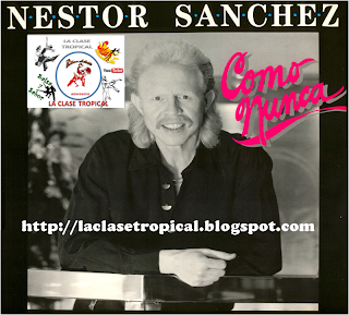 LA CLASE TROPICAL: Néstor Sánchez - Como Nunca 1990