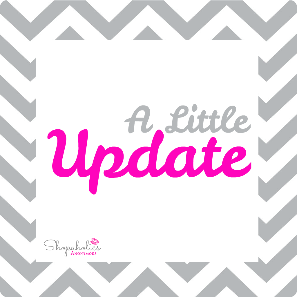 A Little Update | Shopaholics Anonymous | Blog
