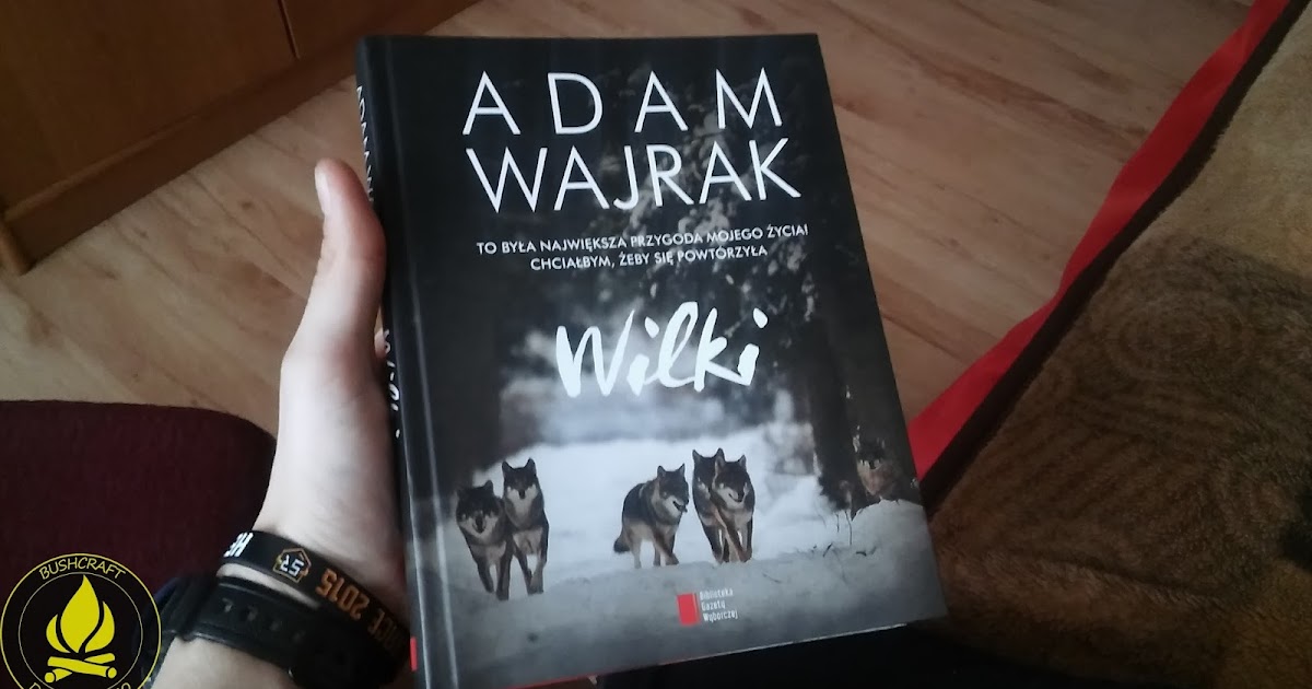 Bushcraft Dla Każdego: "Wilki" Adam Wajrak