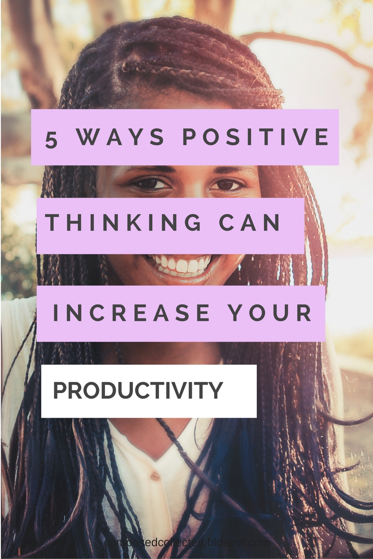 Composed & Collected: 5 Ways Positive Thinking Can Increase Your ...
