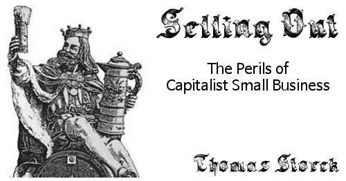 Practical Distributism: Selling Out: The Perils of Capitalist Small ...
