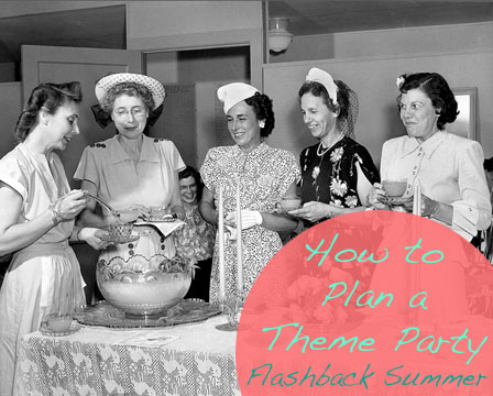 Hospitality: How to Plan a Theme Party - Flashback Summer