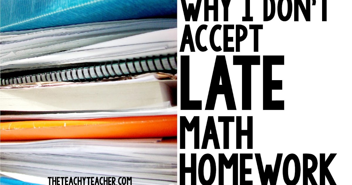 theteachyteacher: Why I Don't Take Late Math Homework and How I Value It